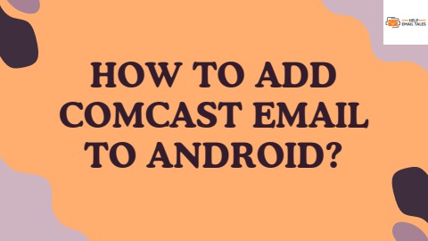 How to Add Comcast Email to Android?