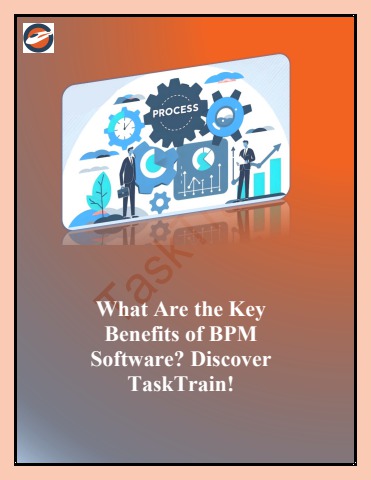 What Are the Key Benefits of BPM Software Discover TaskTrain! - Task ...