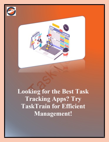 Looking for the Best Task Tracking Apps Try TaskTrain for Efficient Management!