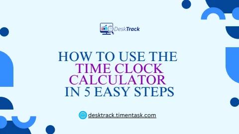 Master Your Work Hours: How to Use the Time Clock Calculator ...